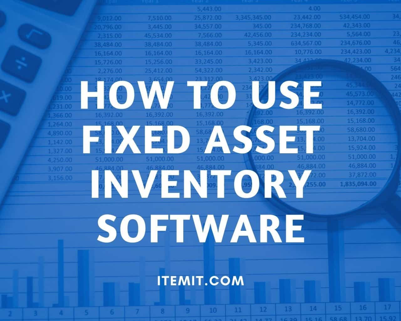 How To Use Fixed Asset Inventory Software Improve Your Audits